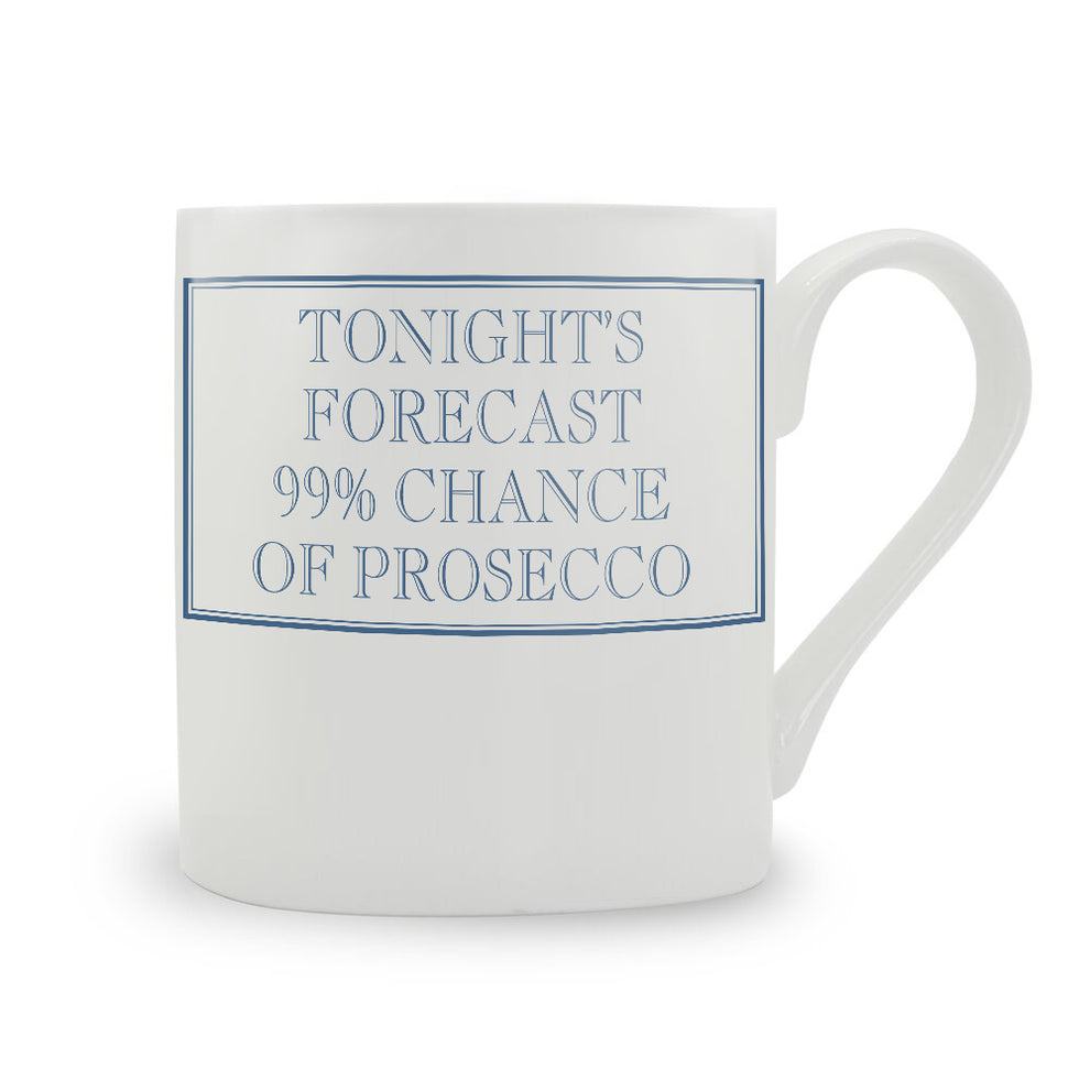 Tonights Forecast 99% Chance of Prosecco Mug – Buy at Stubbs Mugs